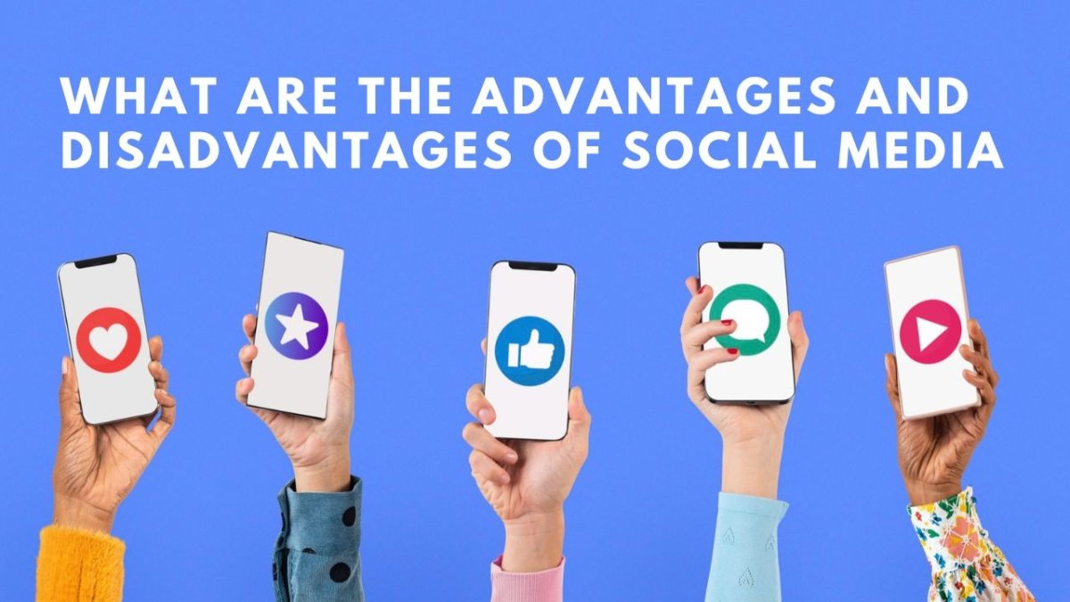 Top 7 Advantages and Disadvantages of Social Media